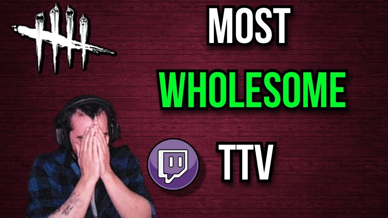 I Tunneled The Most WHOLESOME TTV! - Dead By Daylight - Dead by ...