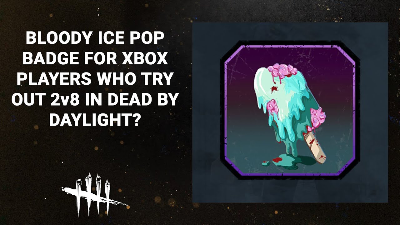 Dead By Daylight| XBox players Bloody Ice Pop Badge for 2v8? – Dead by ...